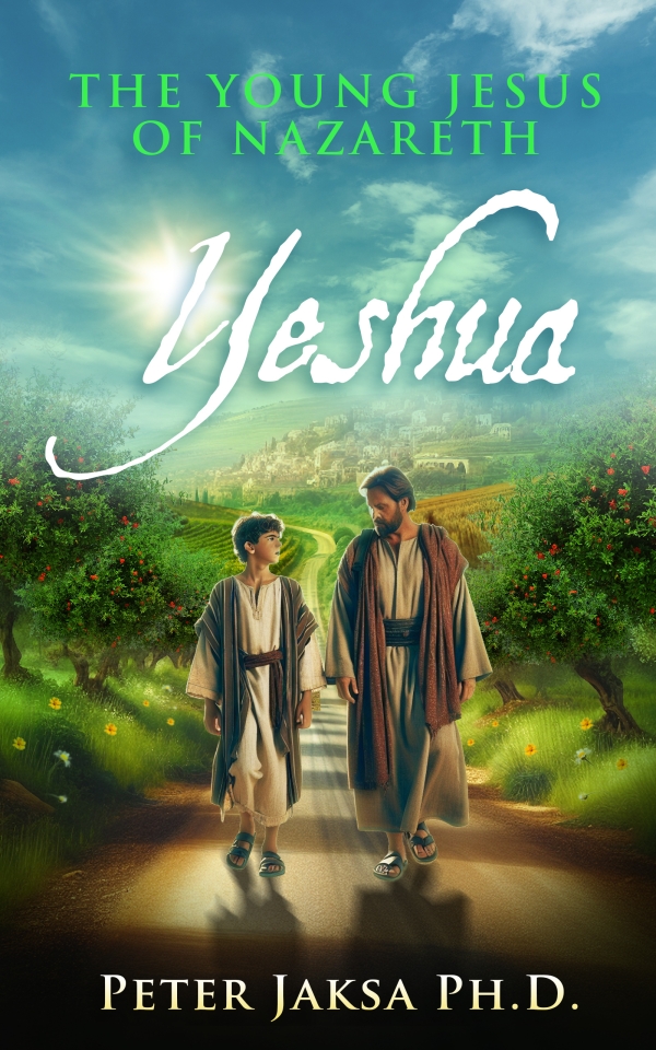 Yeshua: The Young Jesus of Nazareth - Peter Jaksa Ph.D.